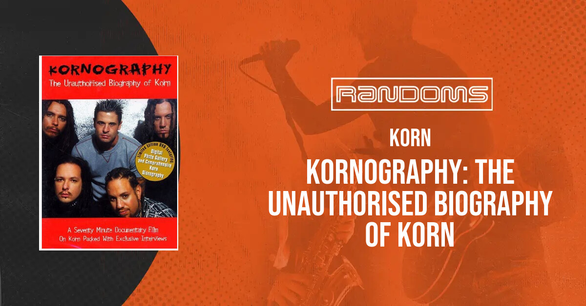 Korn - Kornography: The Unauthorised Biography Of Korn | Randoms