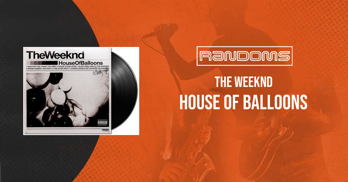 The Weeknd - House Of Balloons | Randoms music store