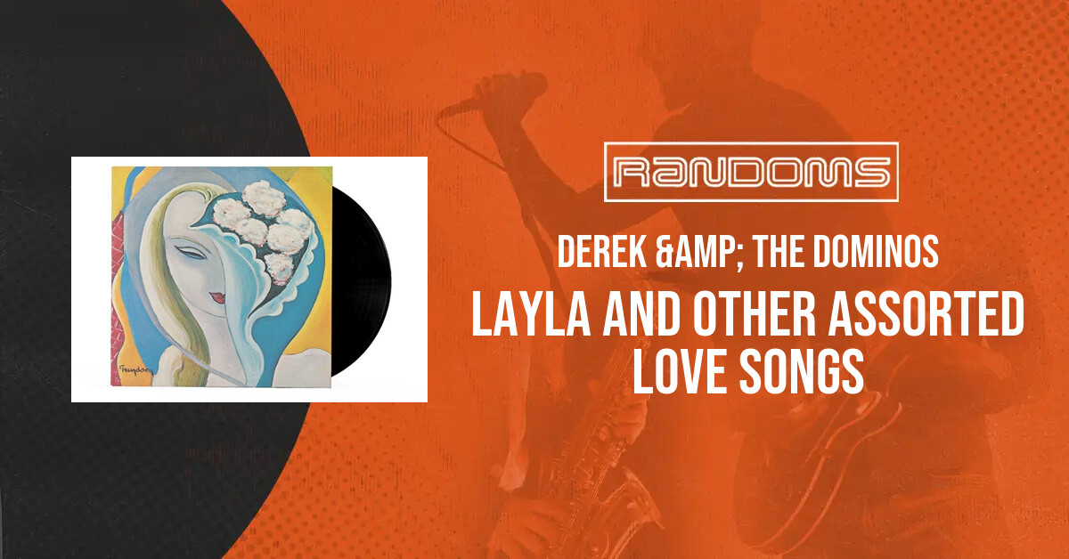 Derek & The Dominos - Layla And Other Assorted Love Songs | Randoms
