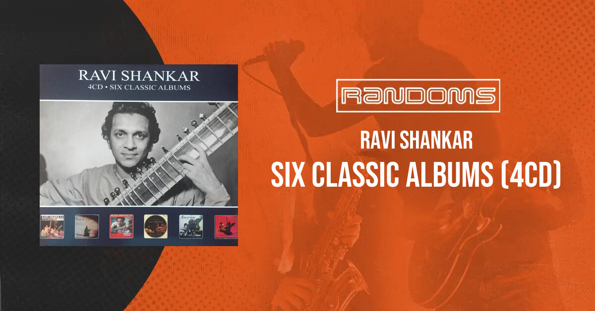 Ravi Shankar - Six Classic Albums (4CD) | Randoms