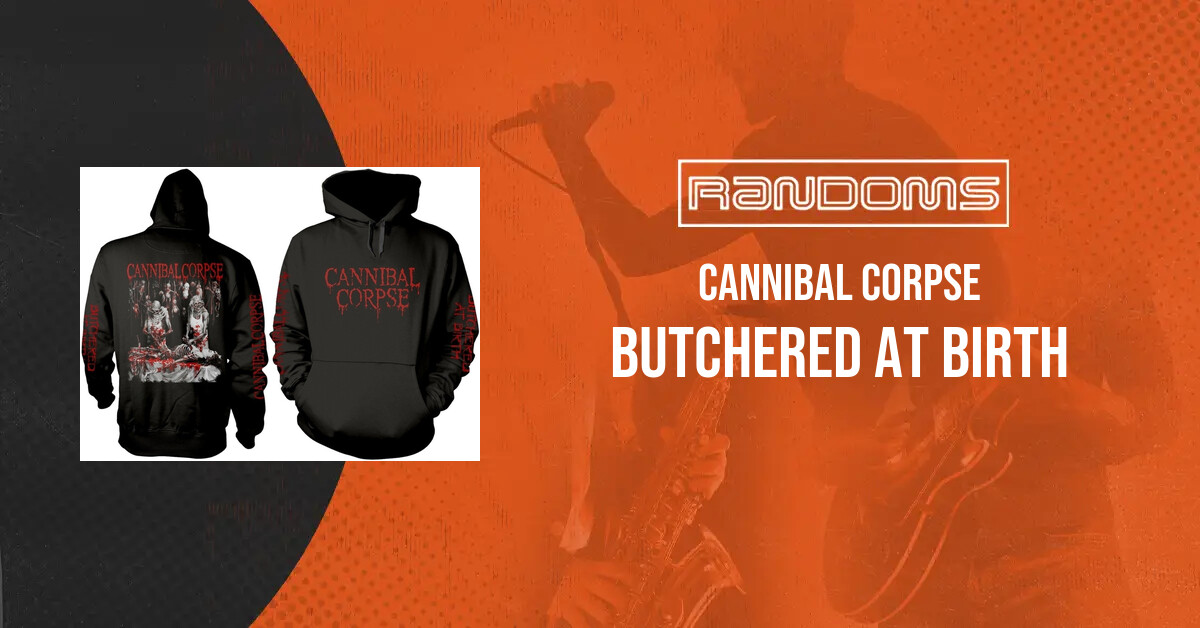 Cannibal Corpse - Butchered At Birth | Randoms