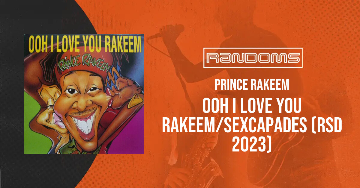 Prince Rakeem - Ooh I Love You Rakeem/Sexcapades (RSD 2023) | Randoms