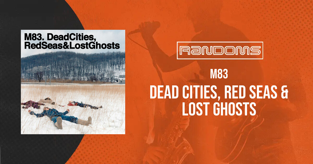 M83 - Dead Cities, Red Seas & Lost Ghosts | Randoms