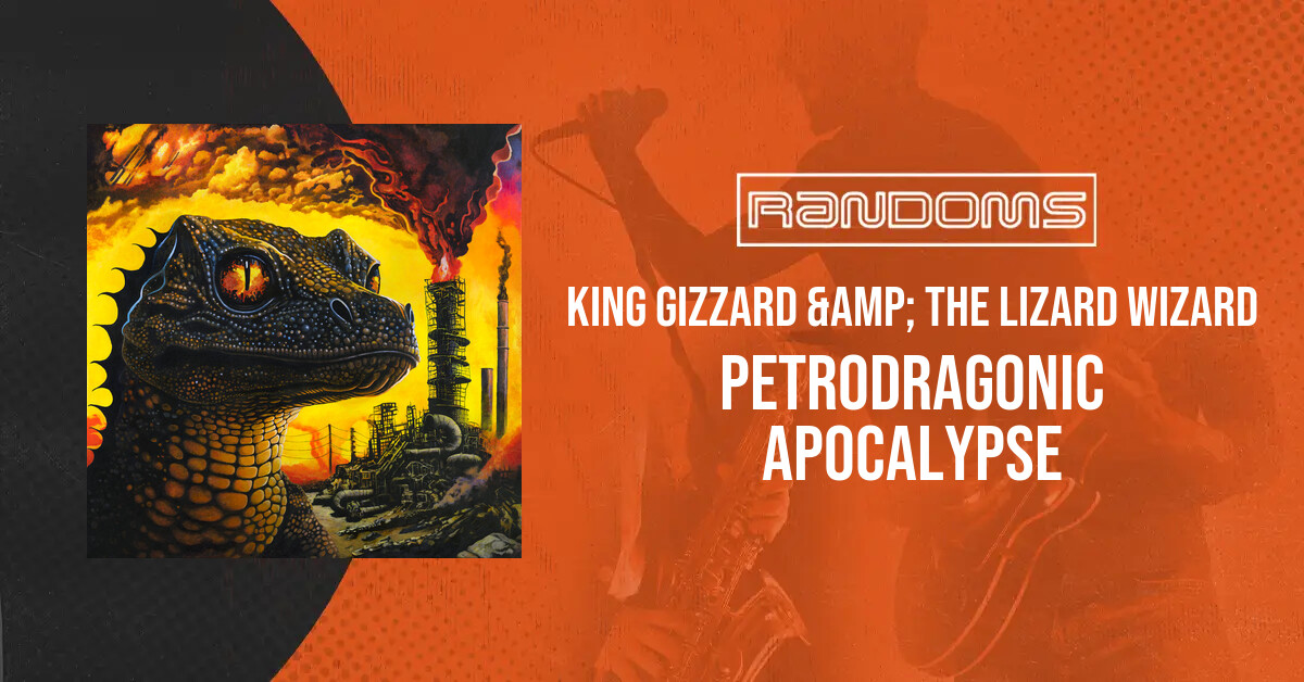King Gizzard & The Lizard Wizard - Petrodragonic Apocalypse | Randoms