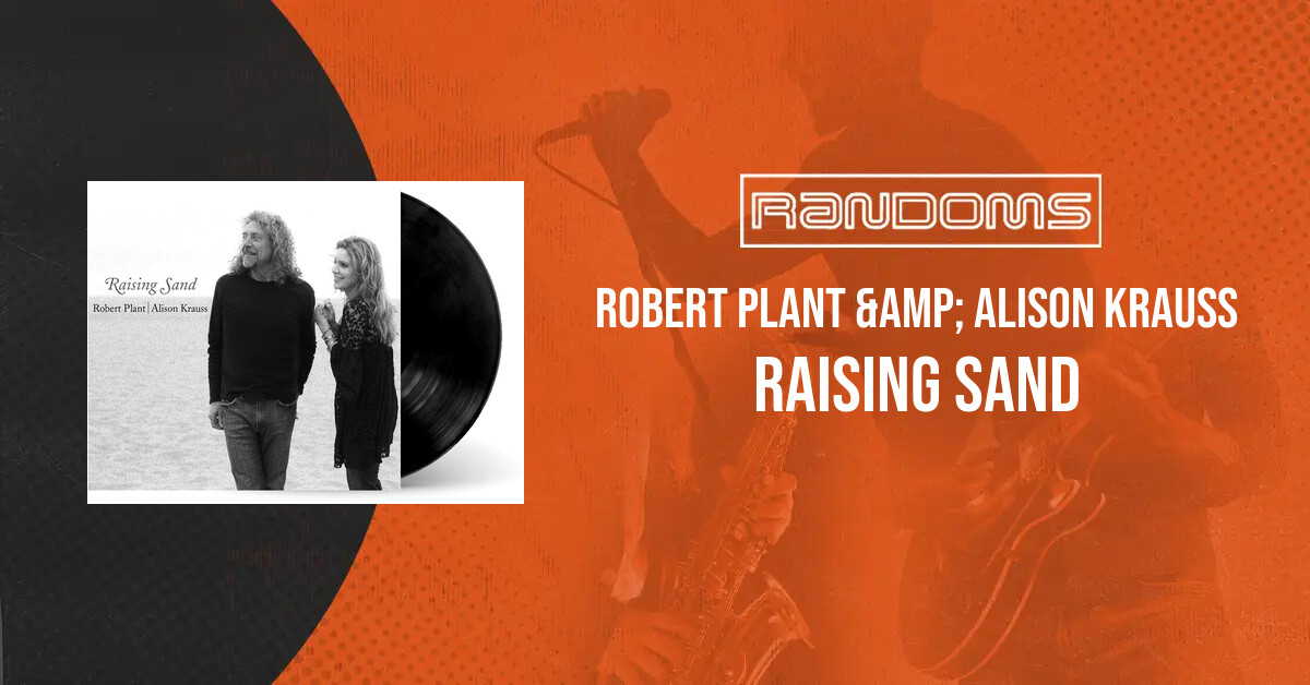 Robert Plant & Alison Krauss - Raising Sand | Randoms