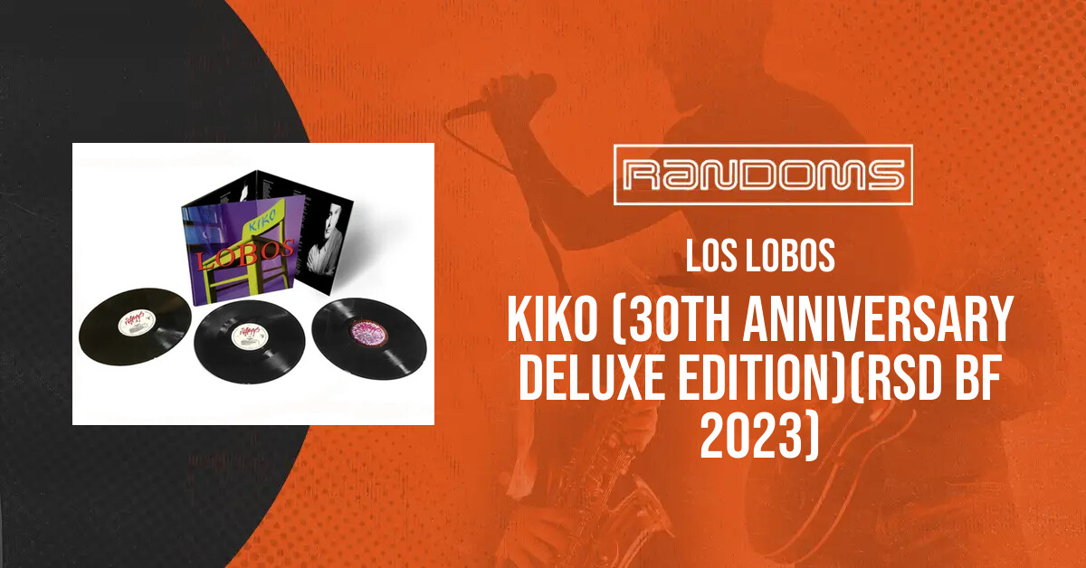 Los Lobos - Kiko (30th Anniversary Deluxe Edition)(RSD BF 2023) | Randoms