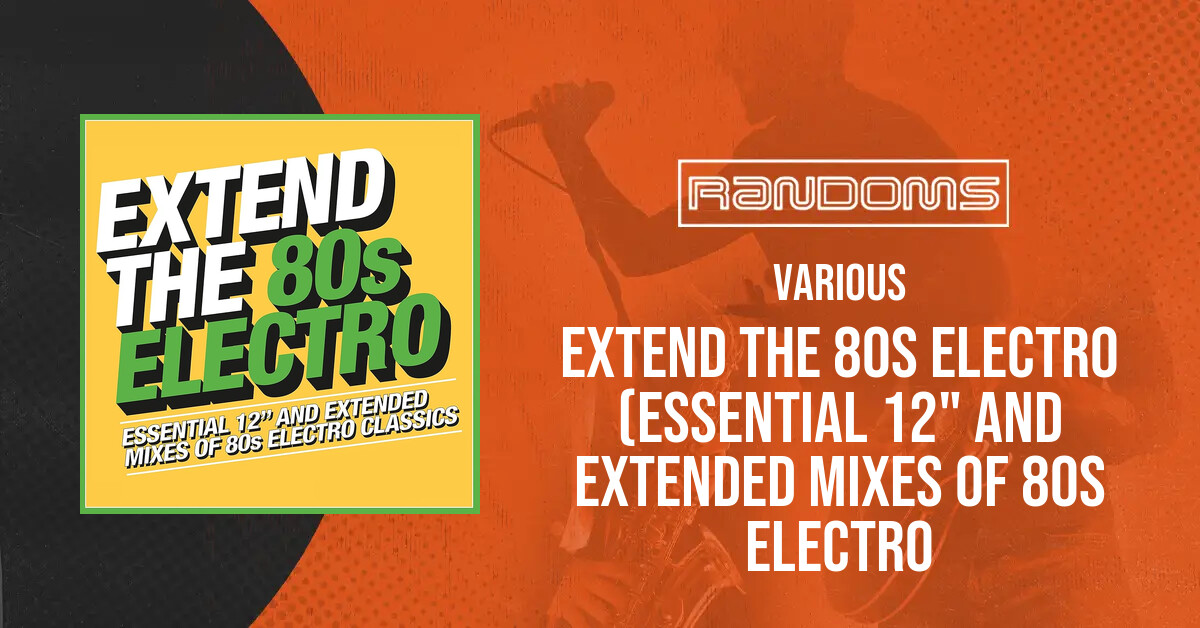 Various - Extend The 80s Electro (Essential 12" And Extended Mixes Of ...