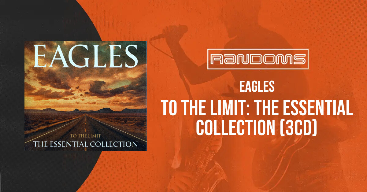 Eagles - To The Limit: The Essential Collection (3CD) | Randoms