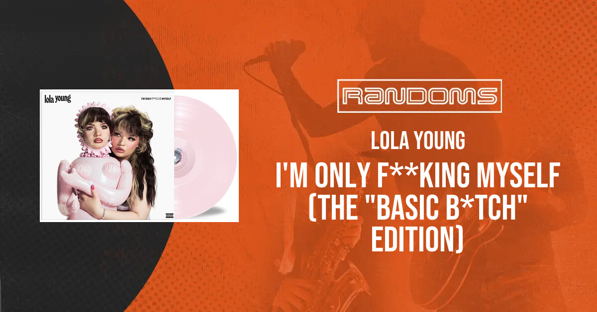 Lola Young - I'm Only F**king Myself (The "Basic B*tch" Edition) | Randoms