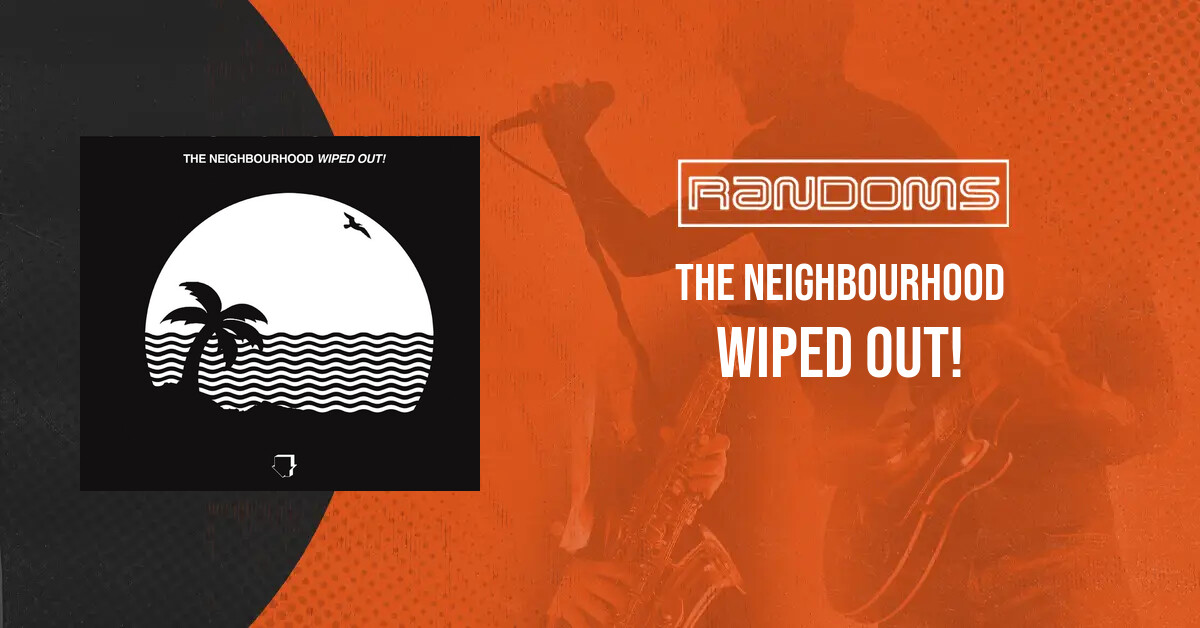 The Neighbourhood - Wiped Out! | Randoms mūzikas veikals