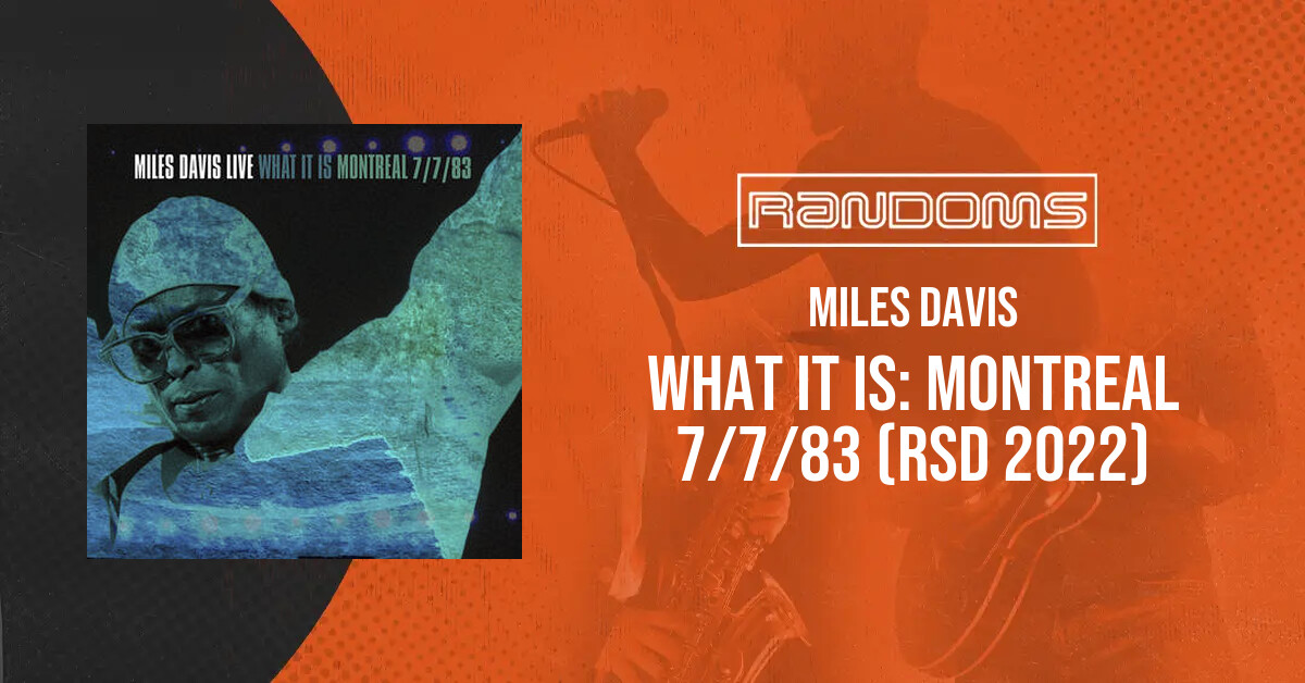 Miles Davis - What It Is: Montreal 7/7/83 (RSD 2022) | Randoms